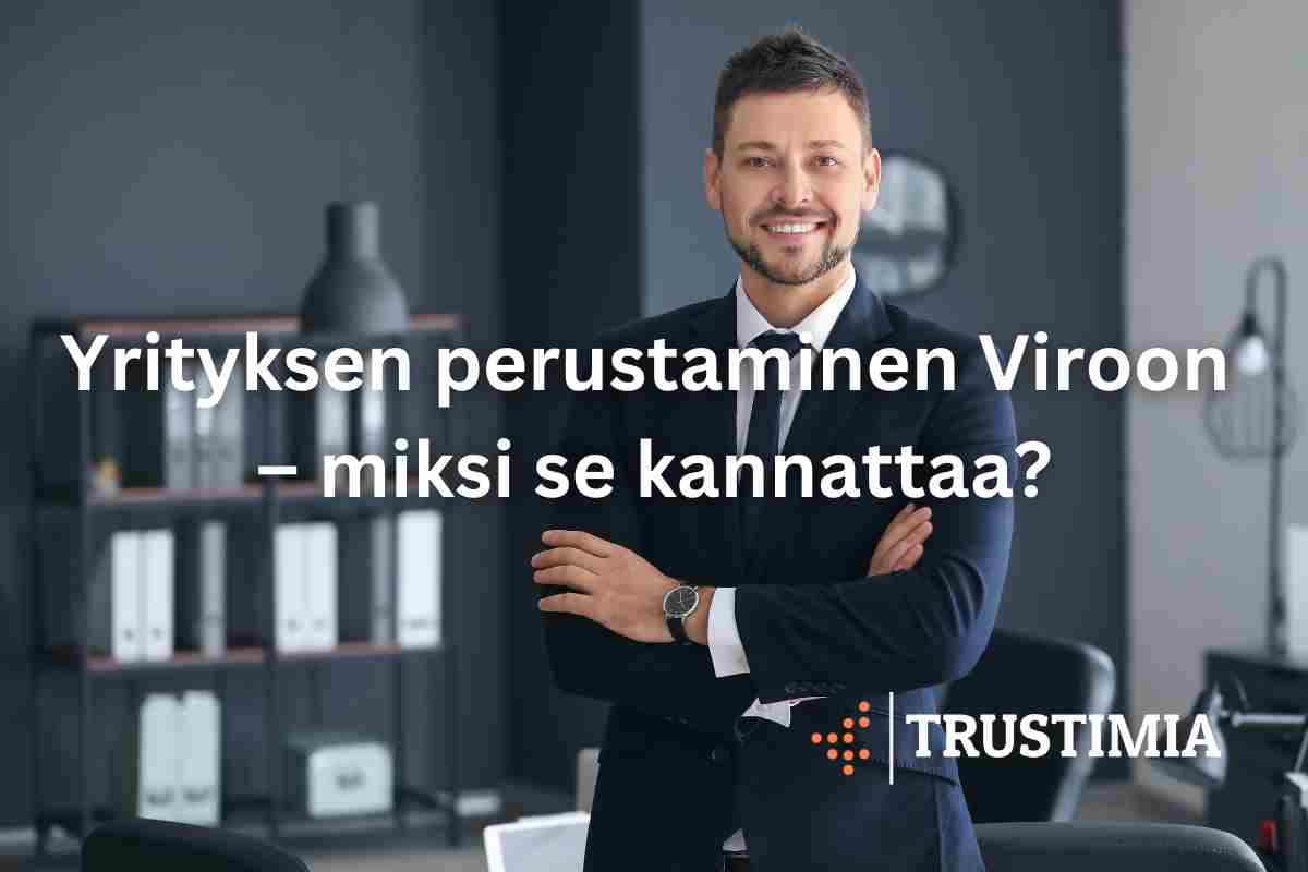 Yrityksen perustaminen Viroon 2023 - miksi se kannattaa? | Trustimia